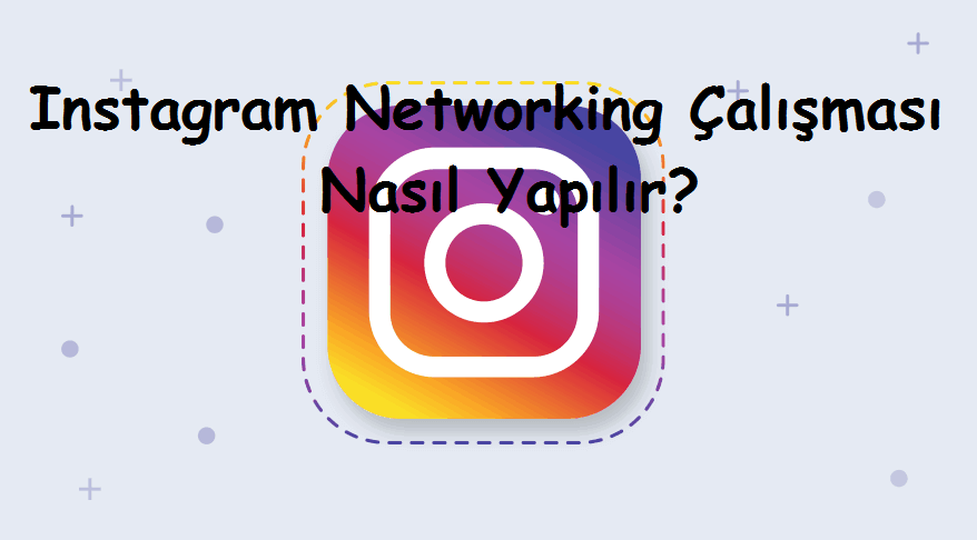 Instagram Networking Çalışması Nasıl Yapılır? - ITS